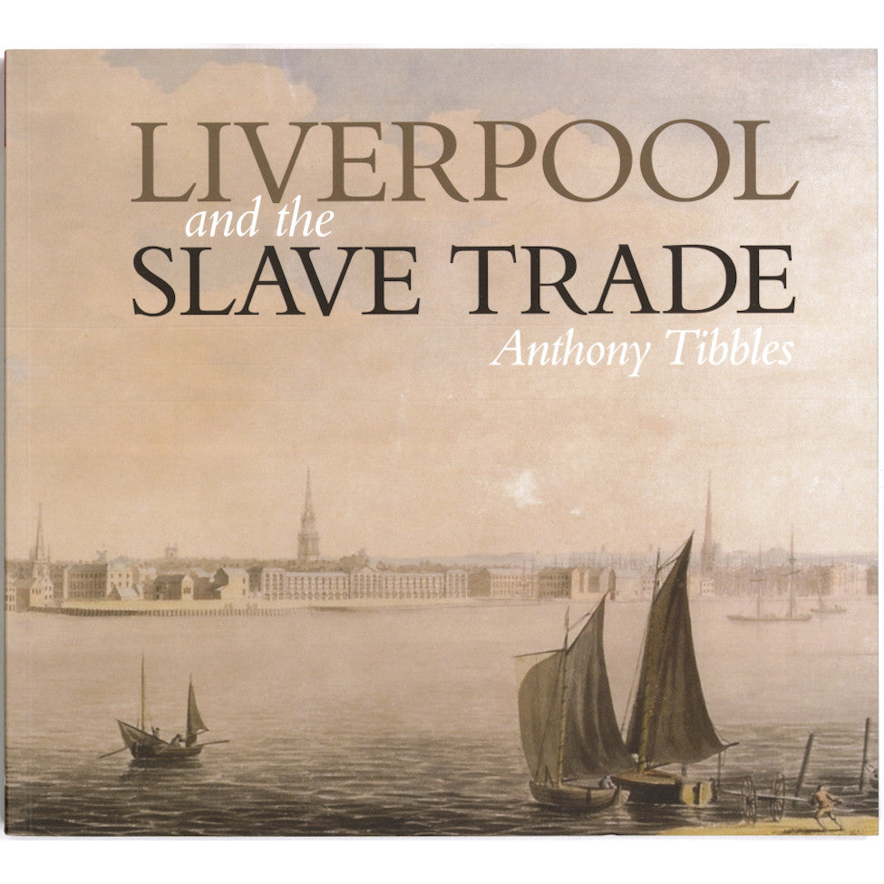 Liverpool and the Slave Trade by Anthony Tibbles | National Museums ...